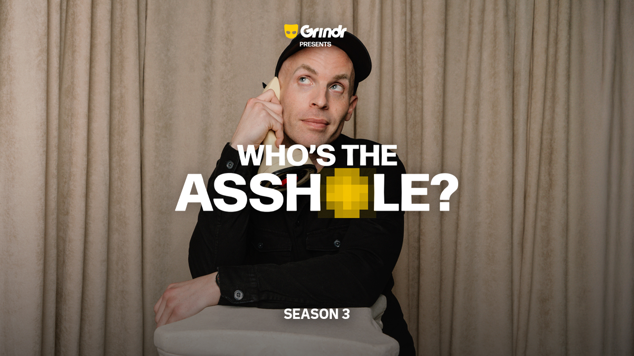 Grindr’s ‘Who’s The Asshole?’ Season 3: Big, Bold & Steamier | Grindr